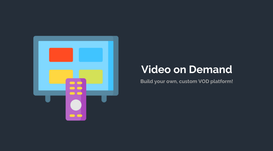 Video on Demand | Build your own, custom VOD platform!